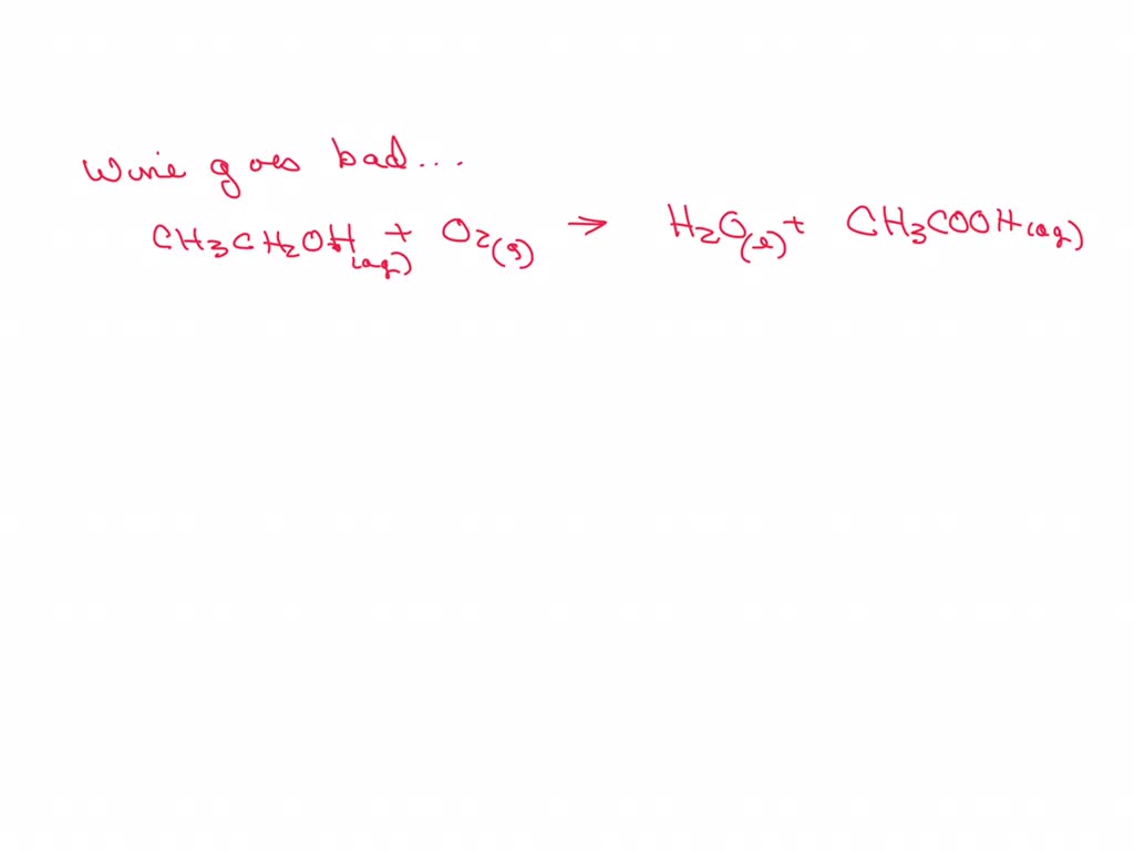 SOLVED: Wine goes bad soon after opening because the ethanol (CH3CH2OH ...