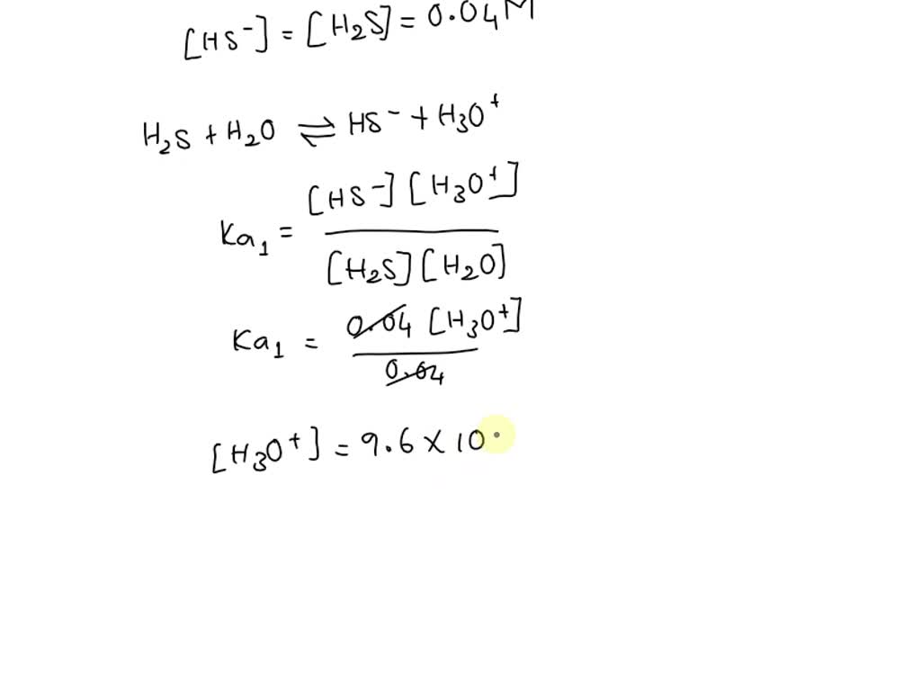 SOLVED: For H2S, Ka1 = 9.6 10-8, and since Ka2 = 1.3 10-14, 0.04 M Na2S ...