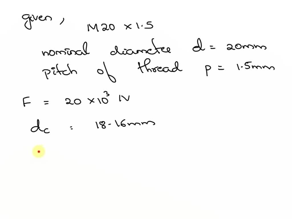 SOLVED: A bolt thread is designated as M 20 x 1.5 with core diameter ...