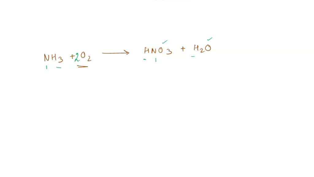 SOLVED: When the equation NH3 + O2 â†’ HNO3 + H2O is completely ...