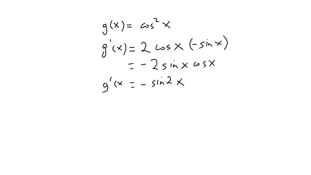 SOLVED: Let g(x) = cos^2 x. Compute the second derivative g′′(x).