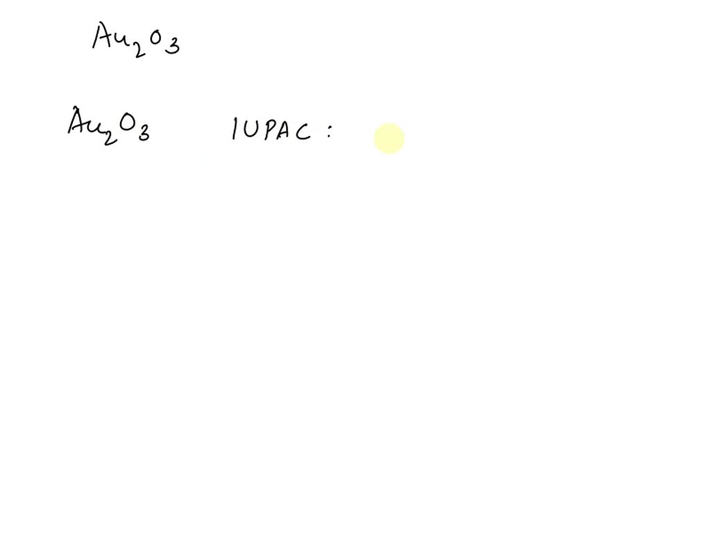 SOLVED: What is the correct IUPAC name for Au2O3?