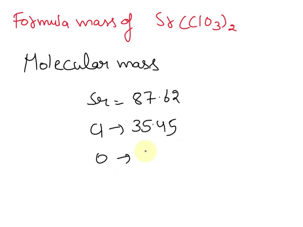 SOLVED: Calculate the formula mass of strontium chlorate, 'Sr(ClO3)2 ...