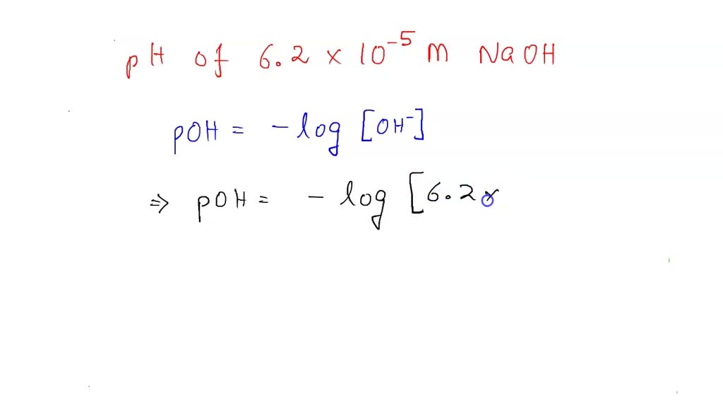 SOLVED: What is the pH of a 6.2 x 10-5 M NaOH solution?