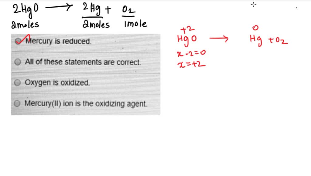 SOLVED: Consider the reaction: 2HgO(s) â†’ 2Hg(l) + O2(g). Which of the ...