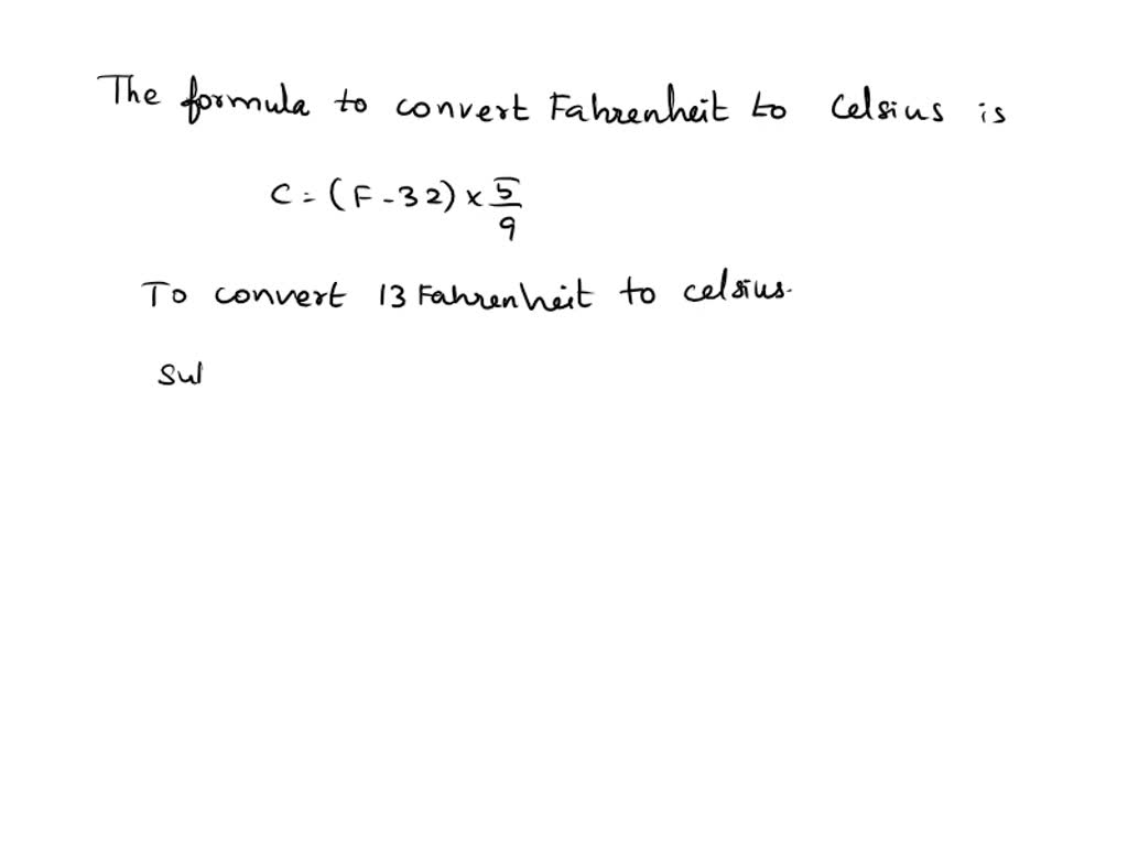 SOLVED: The formula to convert Fahrenheit to Celsius is 5 F-32 9 ...