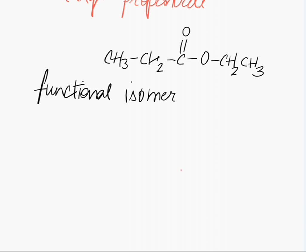 SOLVED: Give the name of the functional isomer of Ethyl propanoate.