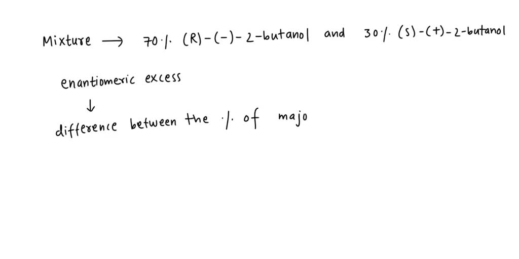 SOLVED: Consider a mixture made of 70% (R)(-)-2-butanol and 30% (S ...