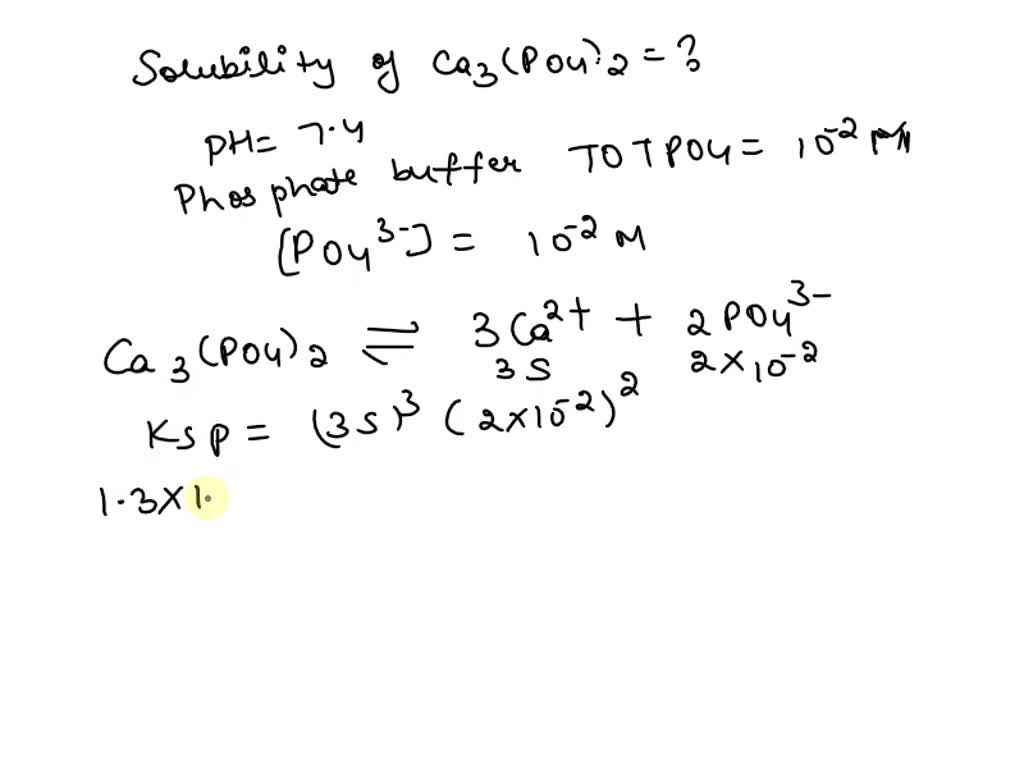 SOLVED: What is the solubility of Ca3(PO4)2 (s) in mg/L, in a solution buffered at pH 7.2 using ...