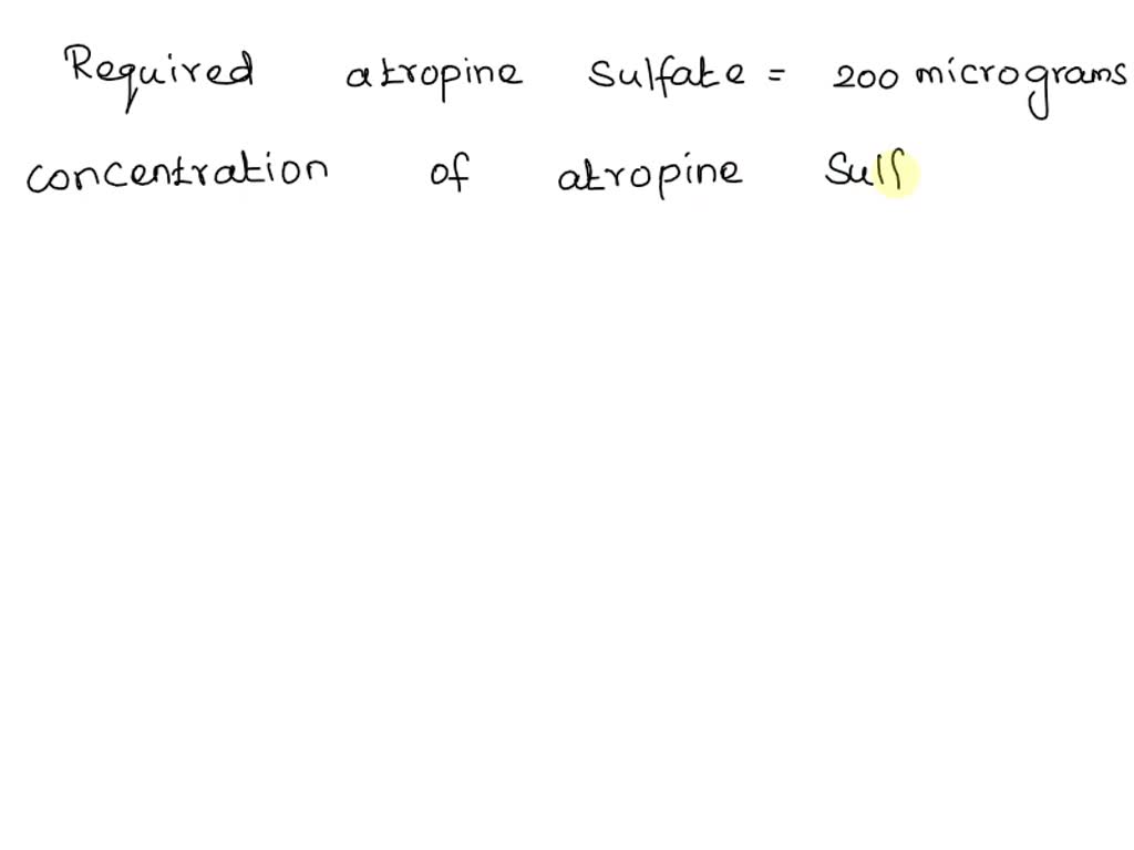 a nurse must administer 200 micrograms of atropine sulfate. the drug is ...