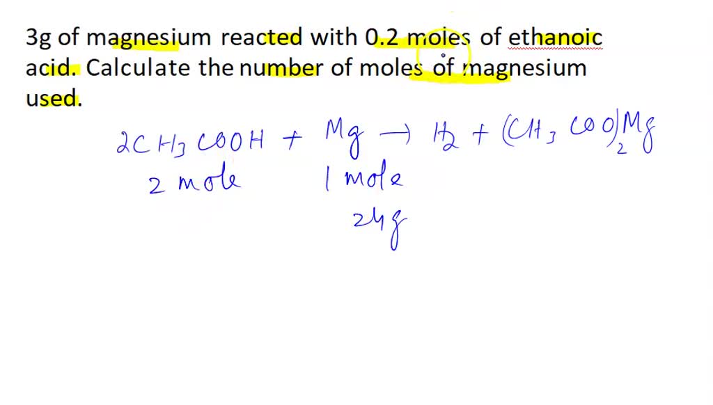 3g of magnesium reacted w 0.2 moles of ethanoic acid. Calculate the ...