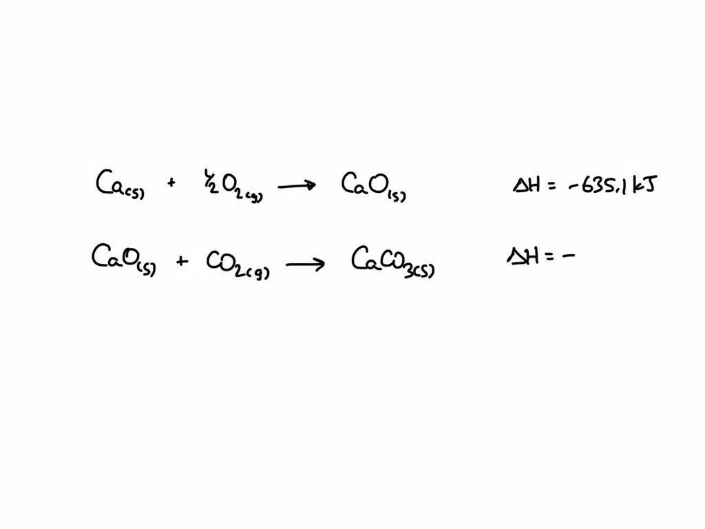 SOLVED: Calculate ΔHrxn for Ca(s) + 1/2 O2(g) + CO2(g) → CaCO3(s) given ...