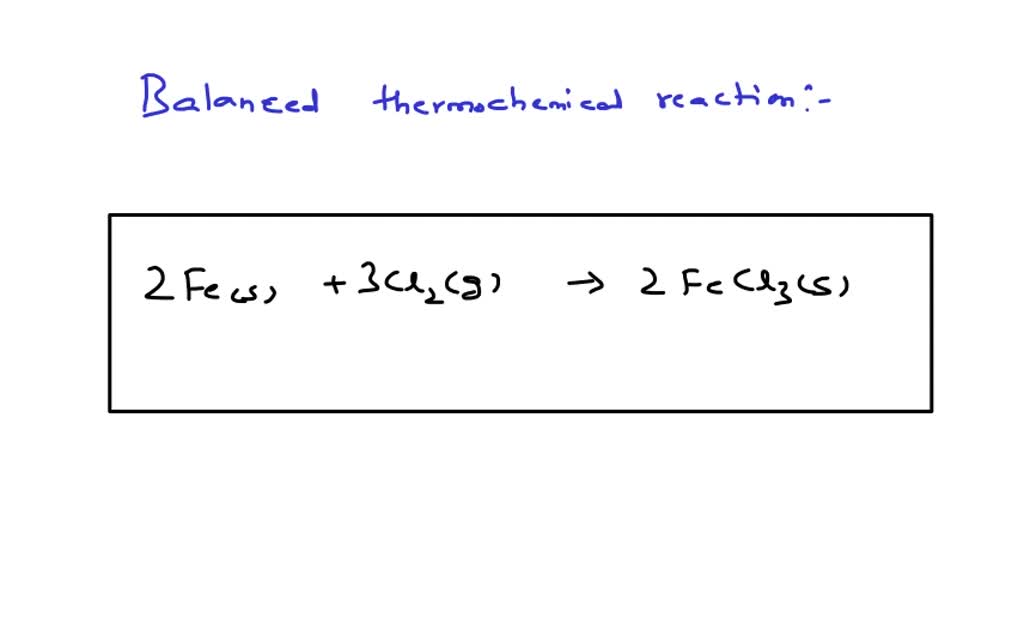 SOLVED: When Fe(s) reacts with Cl2(g) to form FeCl3(s) , 400 kJ of ...