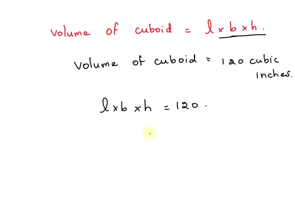 SOLVED: container has volume of 120 cubic inches What could the length ...