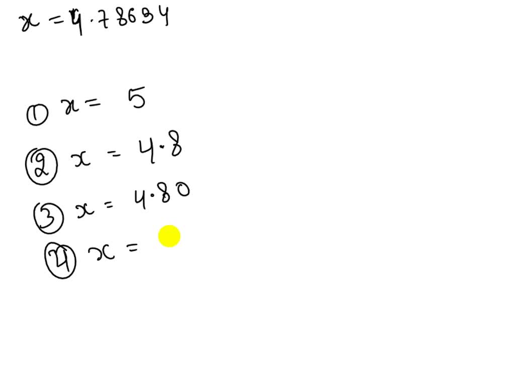 SOLVED: Rounding X = 4.78634 Round x to the nearest integer (whole number): Round x to decimal ...