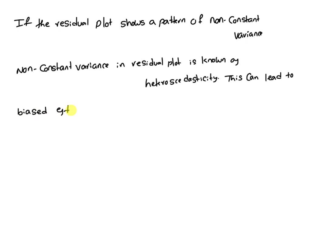 SOLVED: Suppose that the residual plot shows a pattern of non-constant ...