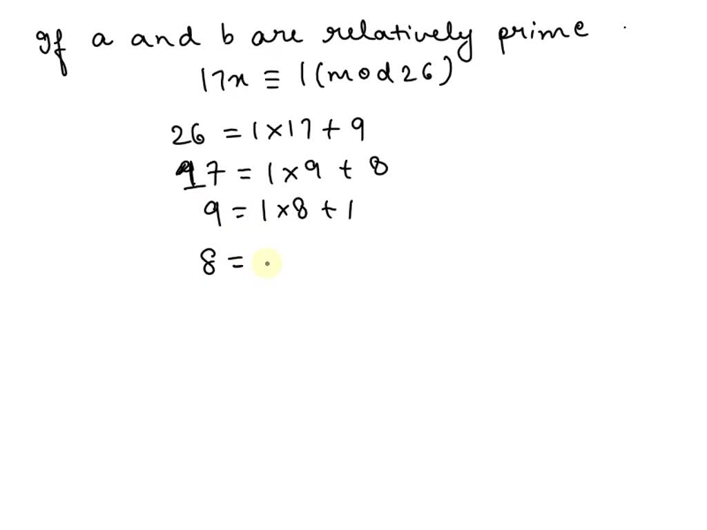 SOLVED: Find the inverse of 17 mod 26 by using Euclid's Theorem.
