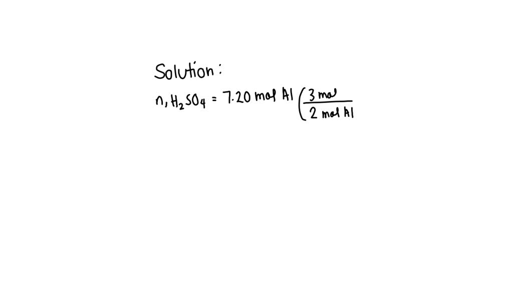 SOLVED: How many moles of H2SO4 are required to completely react with 7.20 mol of Al according ...