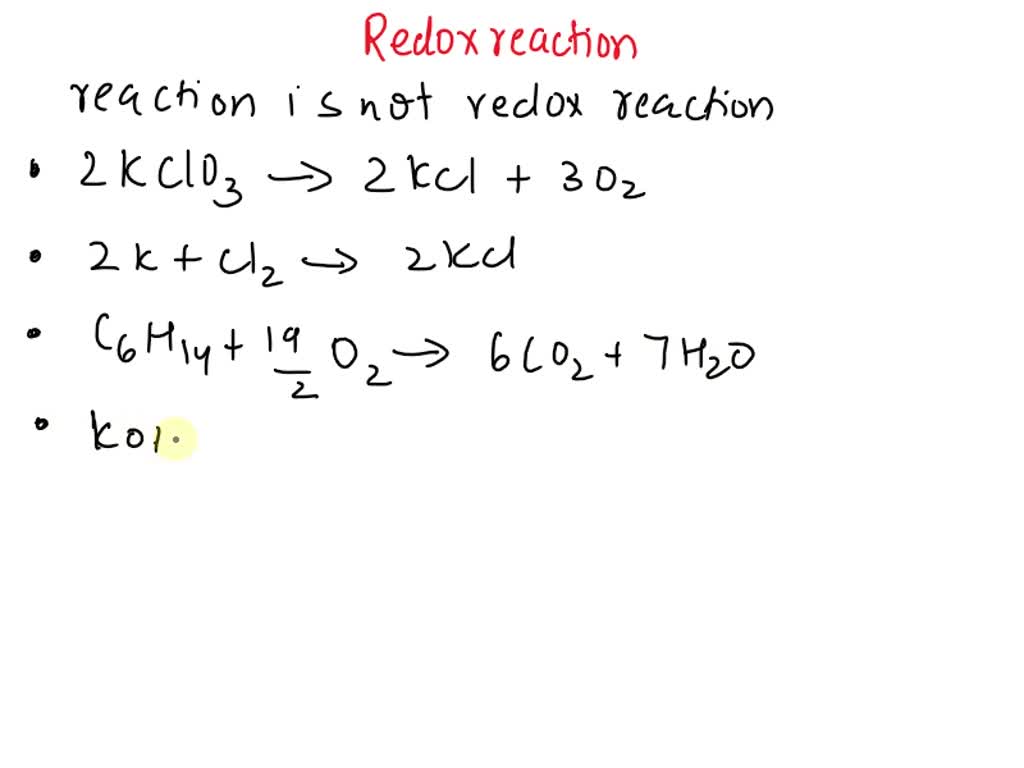 SOLVED: Which reaction is not a redox reaction? 2KClO3 -> 2KCl + 3O2 2K ...