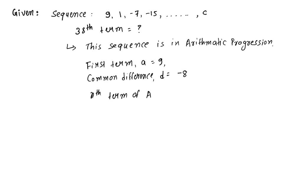 SOLVED: Consider the sequence following a minus 8 pattern: 9, 1, -7, -15, â€¦. c. Find the 38th ...