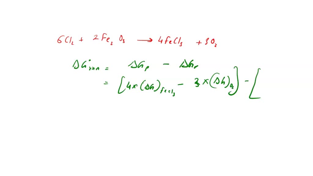 SOLVED: For the reaction: 6Cl2 (g) + 2Fe2O3 (s) â†’ 4FeCl3 (s) + 3O2 (g) and based on the Î”G ...