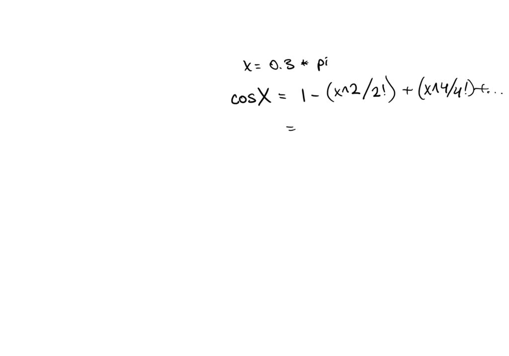 Solved Determine The Number Of Terms Necessary To Approximate Cos X To 8 Significant Figures