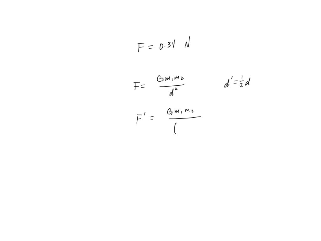 SOLVED: Two masses are attracted by a gravitational force of .34 N what will the force of ...