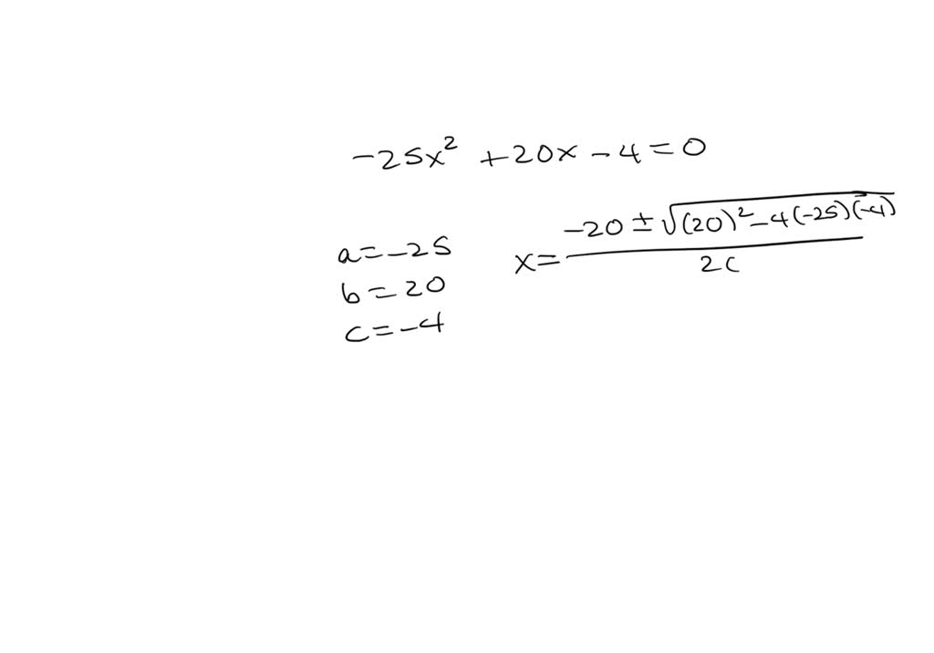 SOLVED: −25x2+20x−4=0 Find the values of a, b, and c that should be ...