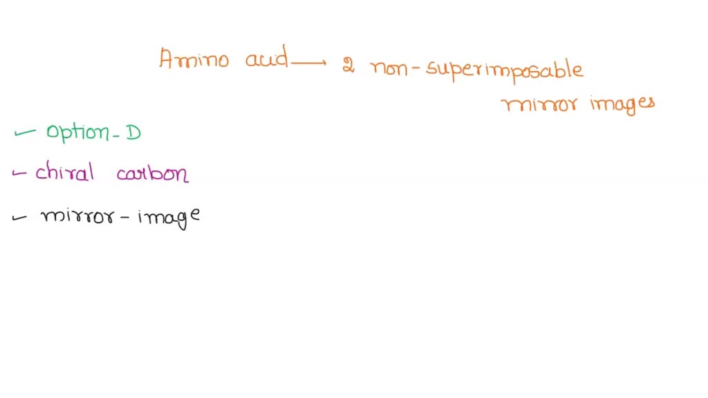 SOLVED: Name the amino acid, which exists in two non-superimposable ...
