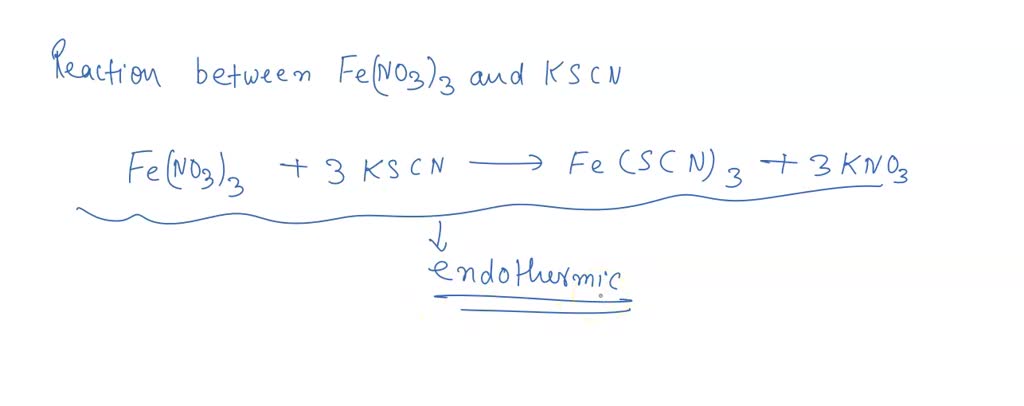 SOLVED: If the reaction between Fe(NO3)3 and KSCN is endothermic, and ...
