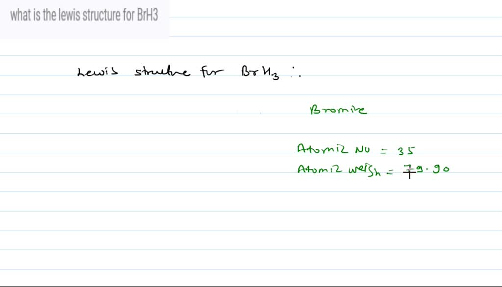 SOLVED: What is the Lewis structure for BrH3?