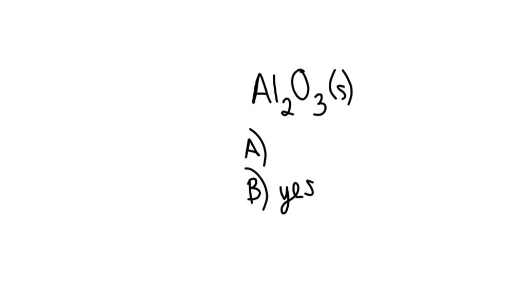 SOLVED: The chemical formula - Al2O3(s) - means that A. 2 aluminium ...