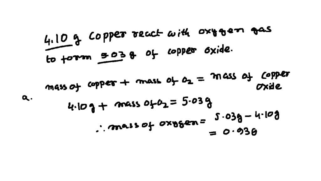 SOLVED: If 4.10 g of copper react with oxygen gas to form 5.03 g of ...