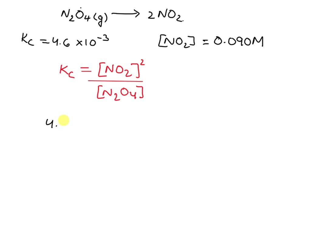 SOLVED: The equilibrium constant, Kc, for the decomposition of N2O4 is 4.6×10?3 N2O4(g)???2NO2(g ...