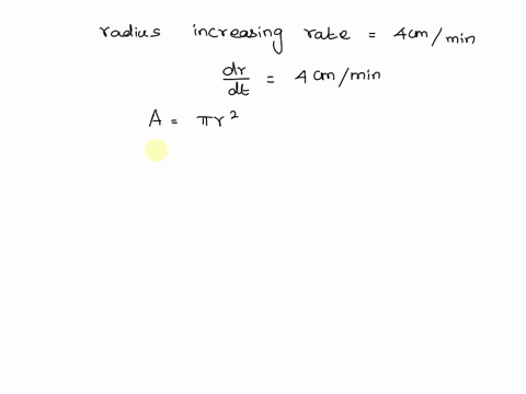 SOLVED:The radius r of a circle is increasing at a rate of 4 centimeters per minute. Find the ...