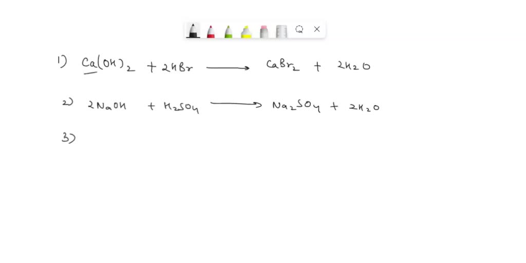 SOLVED: 1. Balance the following equations: Ca(OH)2 + HBr CaBr2 + H2O ...