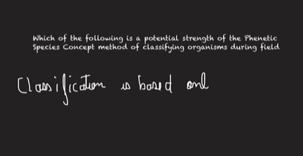 SOLVED: Phenetic classification of organisms is based on: 1) the ...