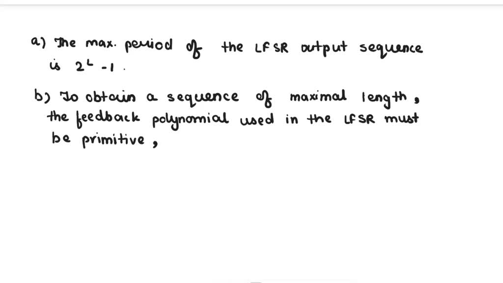 SOLVED: For a Linear Feedback Shift Register (LFSR) of length L: a. What is the maximum period ...