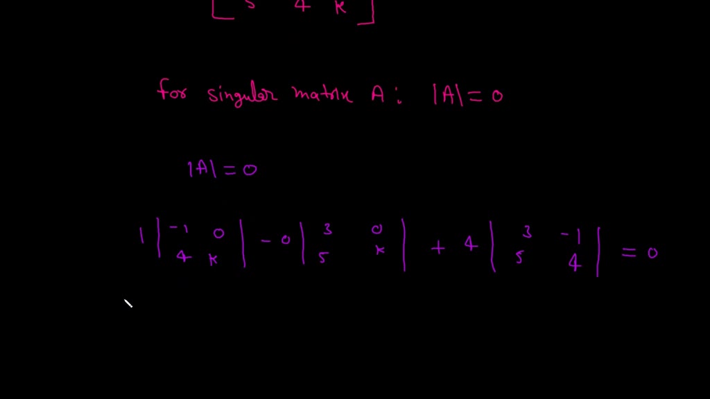 SOLVED: Find the value of k such that A is singular 1 0 3 -1 5 4 k k