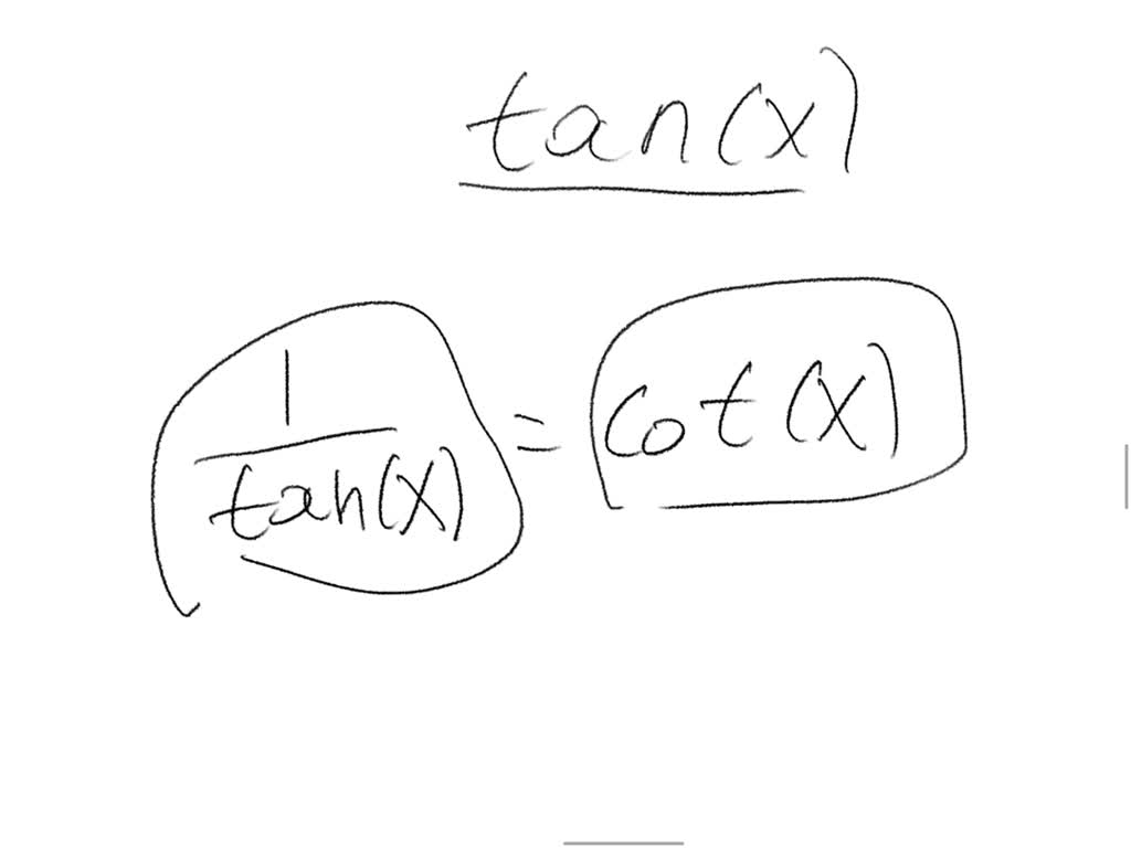 SOLVED: The reciprocal of tanx is… A) 1/tanx b) arctanx c) cotx d) all of the above e) A and C
