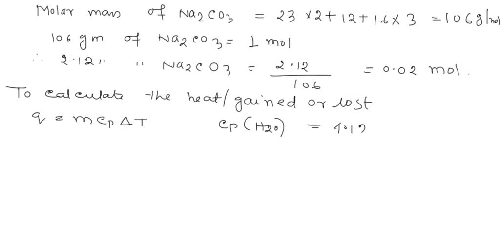 SOLVED: When 8.52 g of Na2CO3 was dissolved in 40.00 g of water in an adiabatic calorimeter at ...