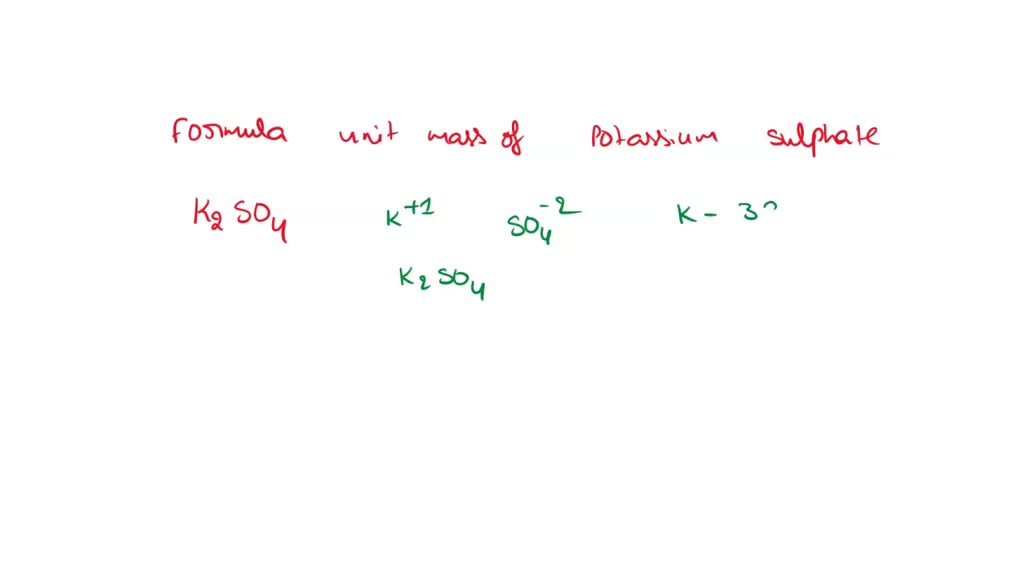 SOLVED: Calculate the formula unit mass of Potassium sulfate. The ...