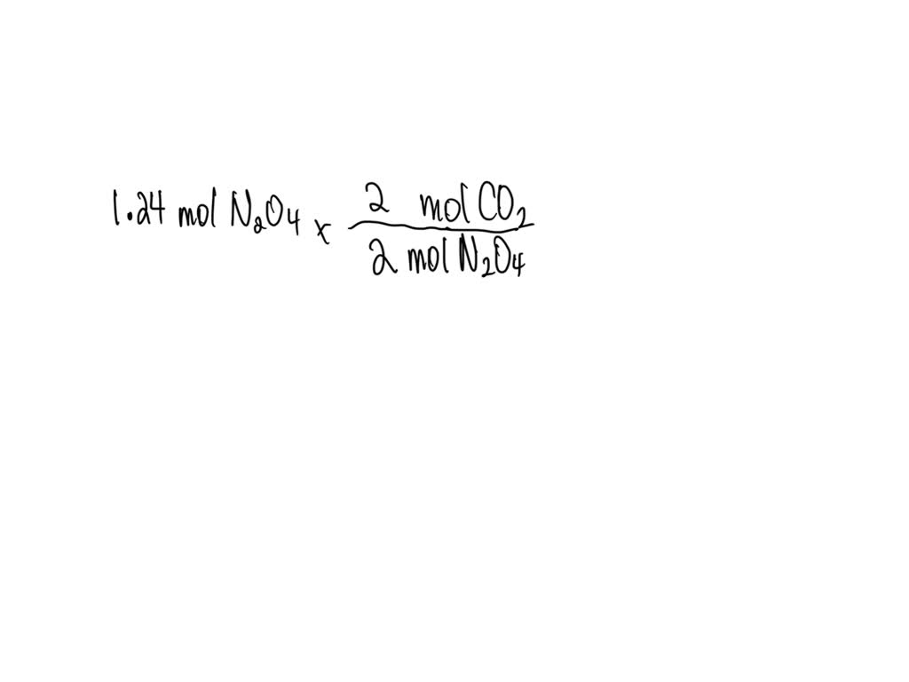 SOLVED: C2H8N2 + 2N2O4 –> 3N2 + 2CO2 + 4H2O Starting with 1.24 moles of N2O4, calculate the ...