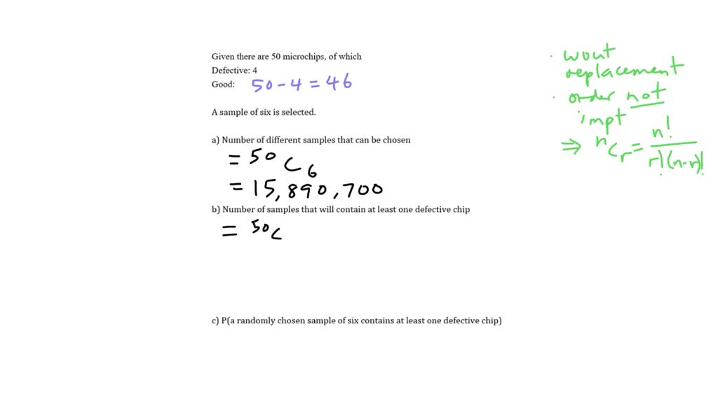 SOLVED: Suppose that four microchips in a production run of fifty are defective. A sample of six ...