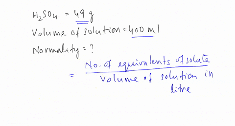 what is the normality of a solution containing 49 g of h2so4 in enough ...