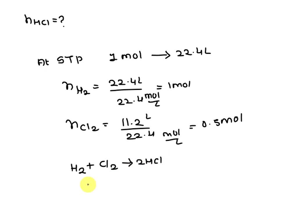 SOLVED: When 22.4 liters of H2 is mixed with 11.2 liters of Cl2 at STP, the moles of HCl formed ...