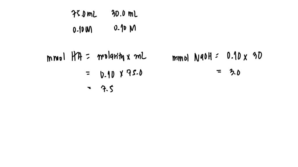 SOLVED: You have 75.0 mL of 0.10 M HA. After adding 30.0 mL 0.10 M NaOH, the pH is 5.50. What is ...