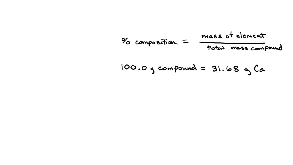 If a compound is 31.68% Ca by mass, which of the following is correctly ... If a compound is 31.68% Ca by mass, which of the following is correctly ...