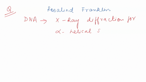 SOLVED: Explain how the discoveries by Rosalind Franklin helped Watson ...