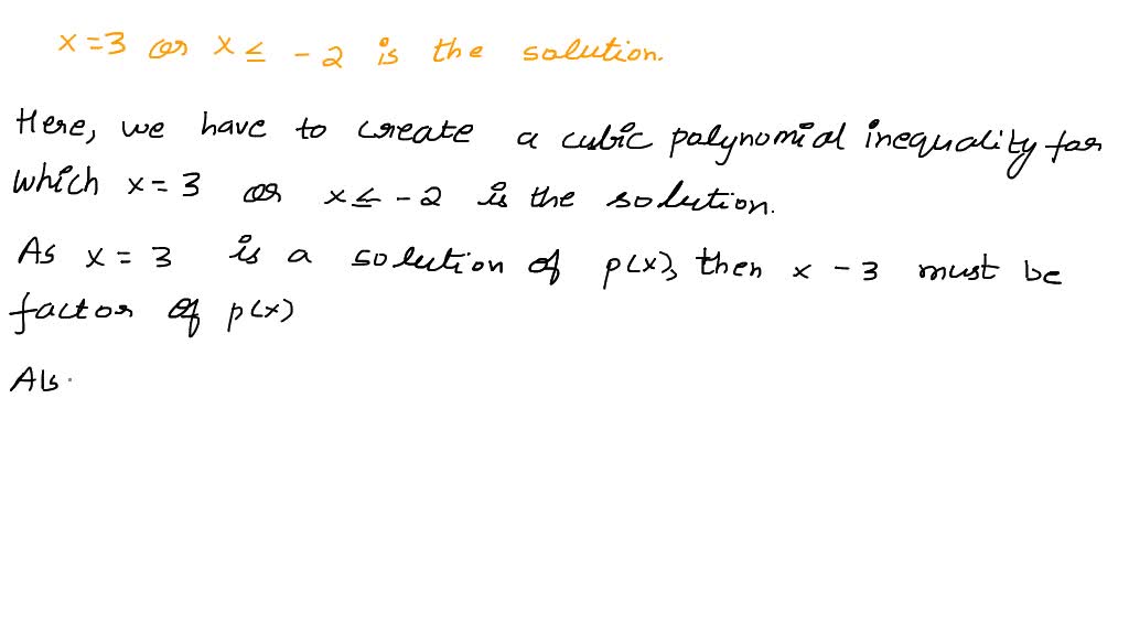 SOLVED: Create a cubic polynomial inequality for which x = 3 or x = -2 ...